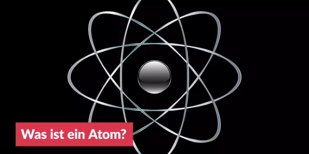 Was ist ein Atom?